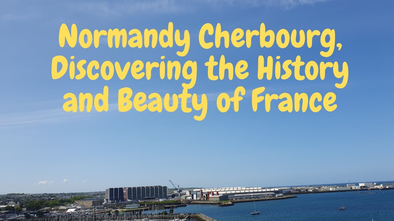 Normandy Cherbourg,Discovering the history and Beauty of France - YouTube