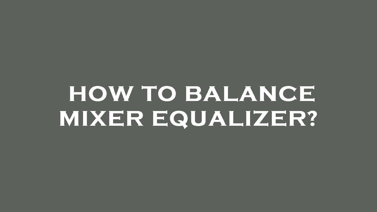 How to balance mixer equalizer? - YouTube