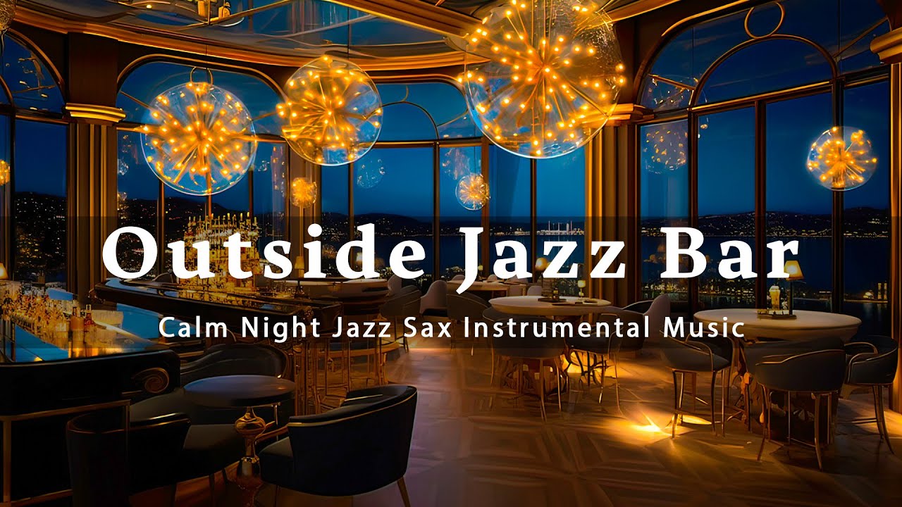 Outside Jazz Bar 🍷 Calm Night Jazz Sax Instrumental Music - Smooth Jazz ...