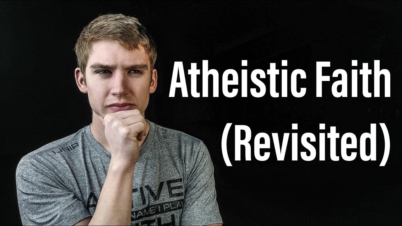 Why Atheism Requires Faith (Revisited) - YouTube