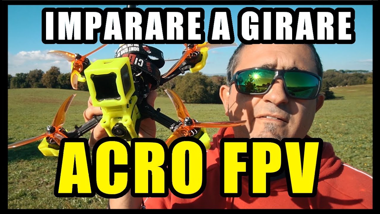IMPARARE A GIRARE IN ACRO CON UN DRONE FPV | TUTORIAL e GUIDA FPV RACER ...