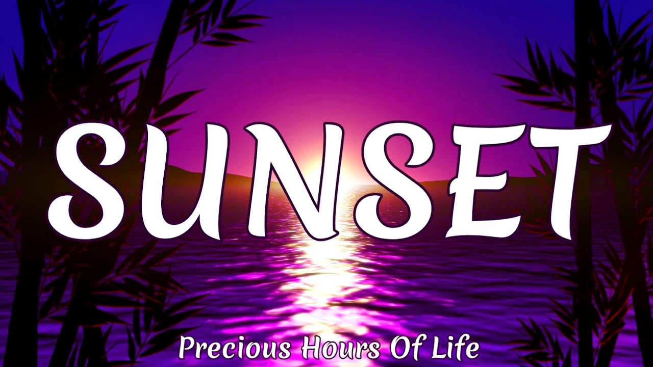 SUNSET Special Music - Morning Sea View - Precious Hours Of Life # ...