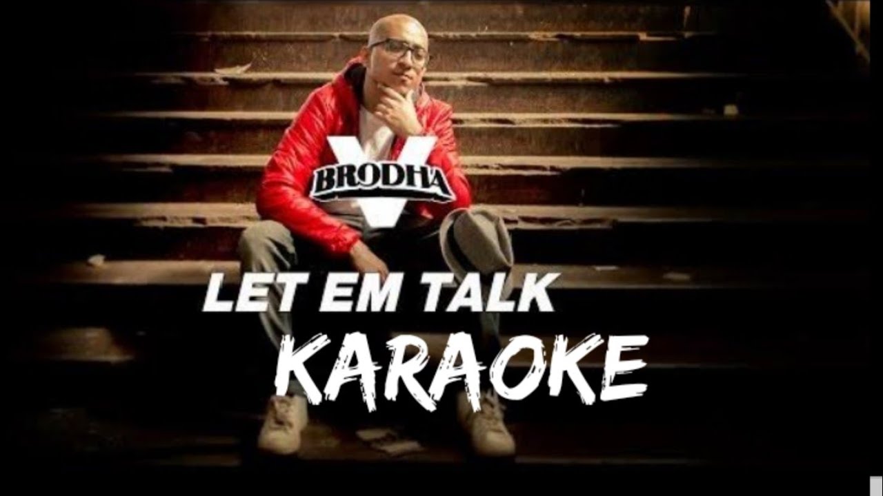 Brodha V - Let Em Talk (karaoke) - YouTube