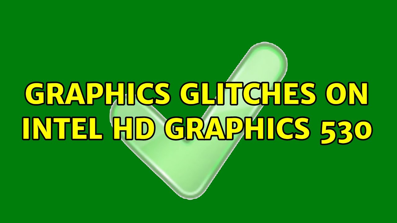 Graphics glitches on Intel HD Graphics 530 (2 Solutions!!) - YouTube