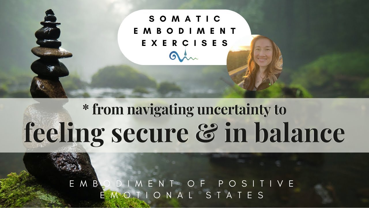From navigating uncertainty to feeling secure & in balance - Somatic ...