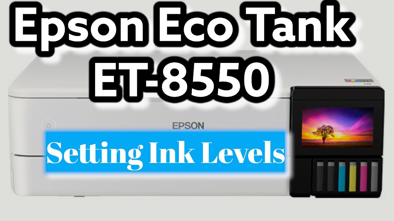 Epson Eco Tank ET 8550 Setting Ink Levels YouTube Epson Eco Tank ET 8550 Setting Ink Levels YouTube