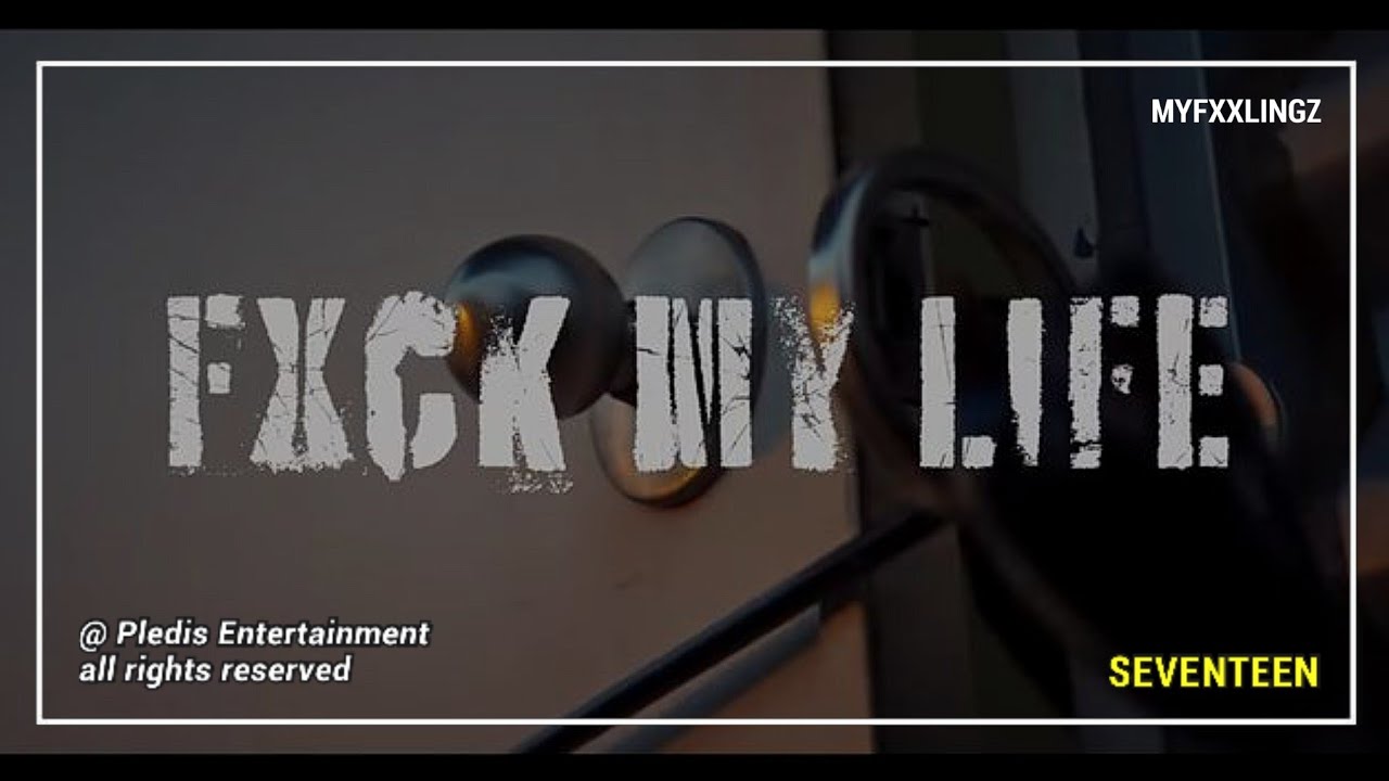 SEVENTEEN (세븐틴) - F*ck My Life LIRIK ROM / SUB INDO - YouTube Music
