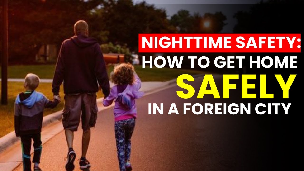 Night time Safety How to Get Home Safely in a Foreign | How to Get Home ...