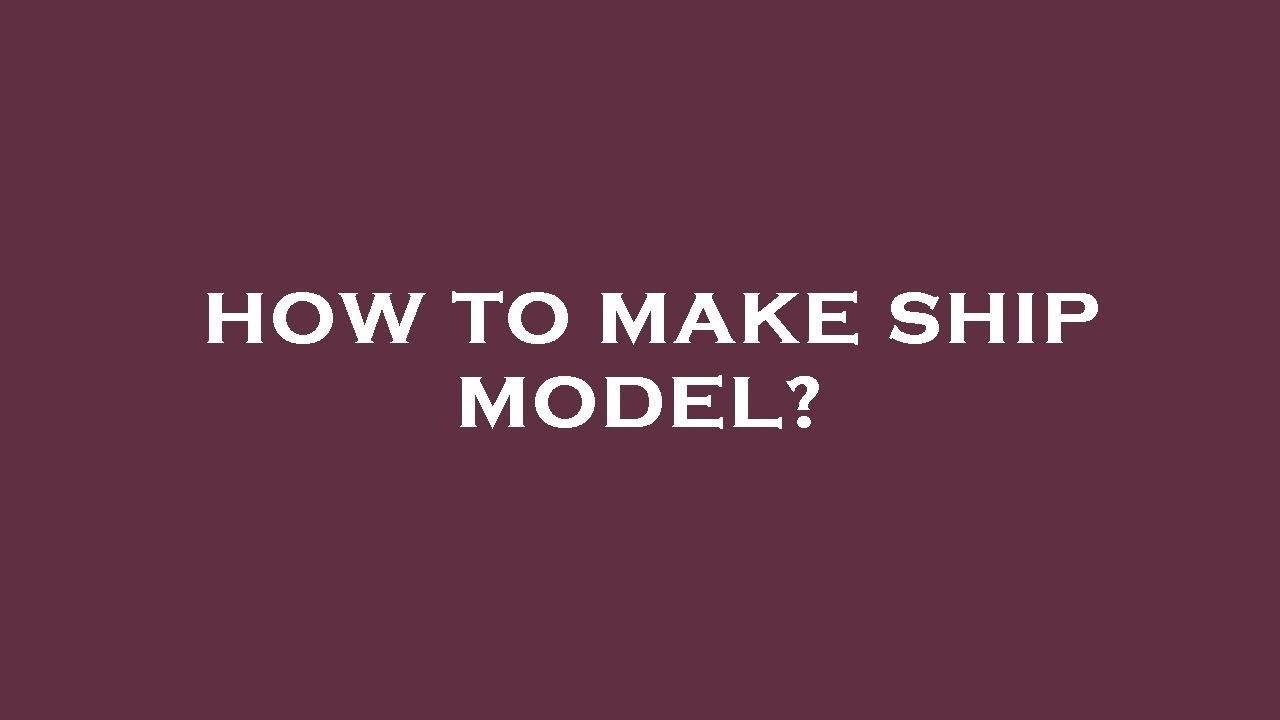 How to make ship model? - YouTube