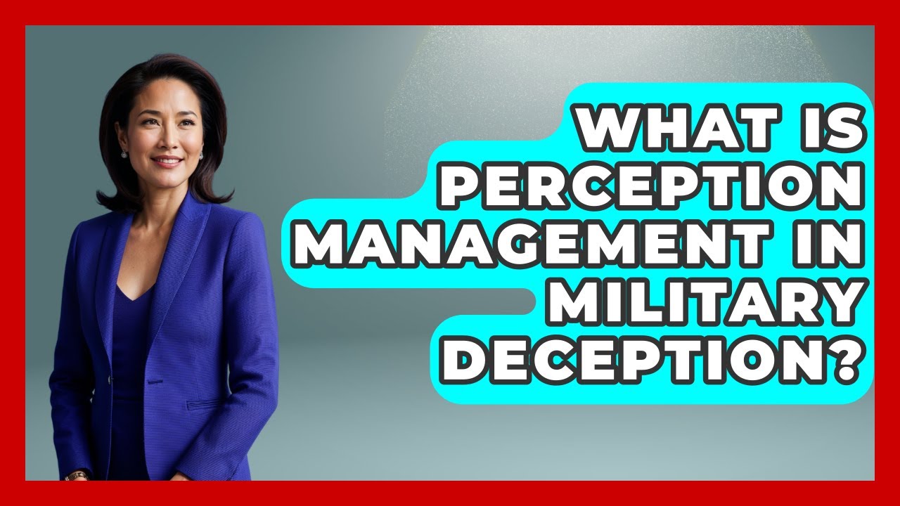 What Is Perception Management In Military Deception? - Tactical Warfare ...