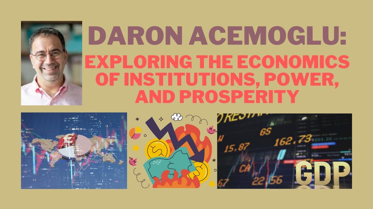 Daron Acemoglu: Exploring the Economics of Institutions, Power, and ...