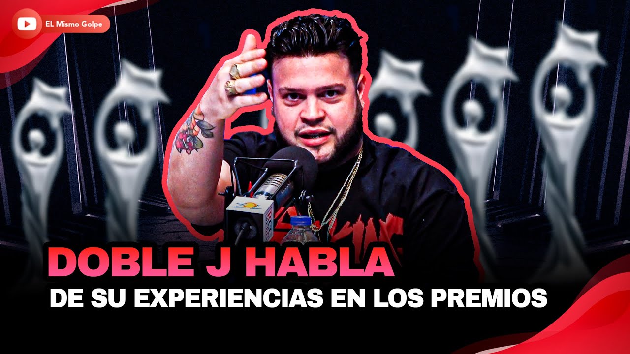 DOBLE J HABLA DE LA EXPERIENCIA EN PREMIOS SOBERANO EL MISMO GOLPE CON ...