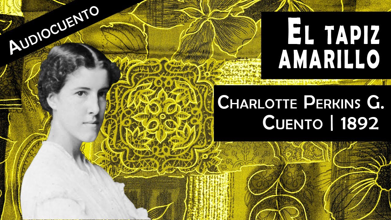 El tapiz amarillo - Charlotte Perkins Gilman | Audiocuento | 1892 - YouTube