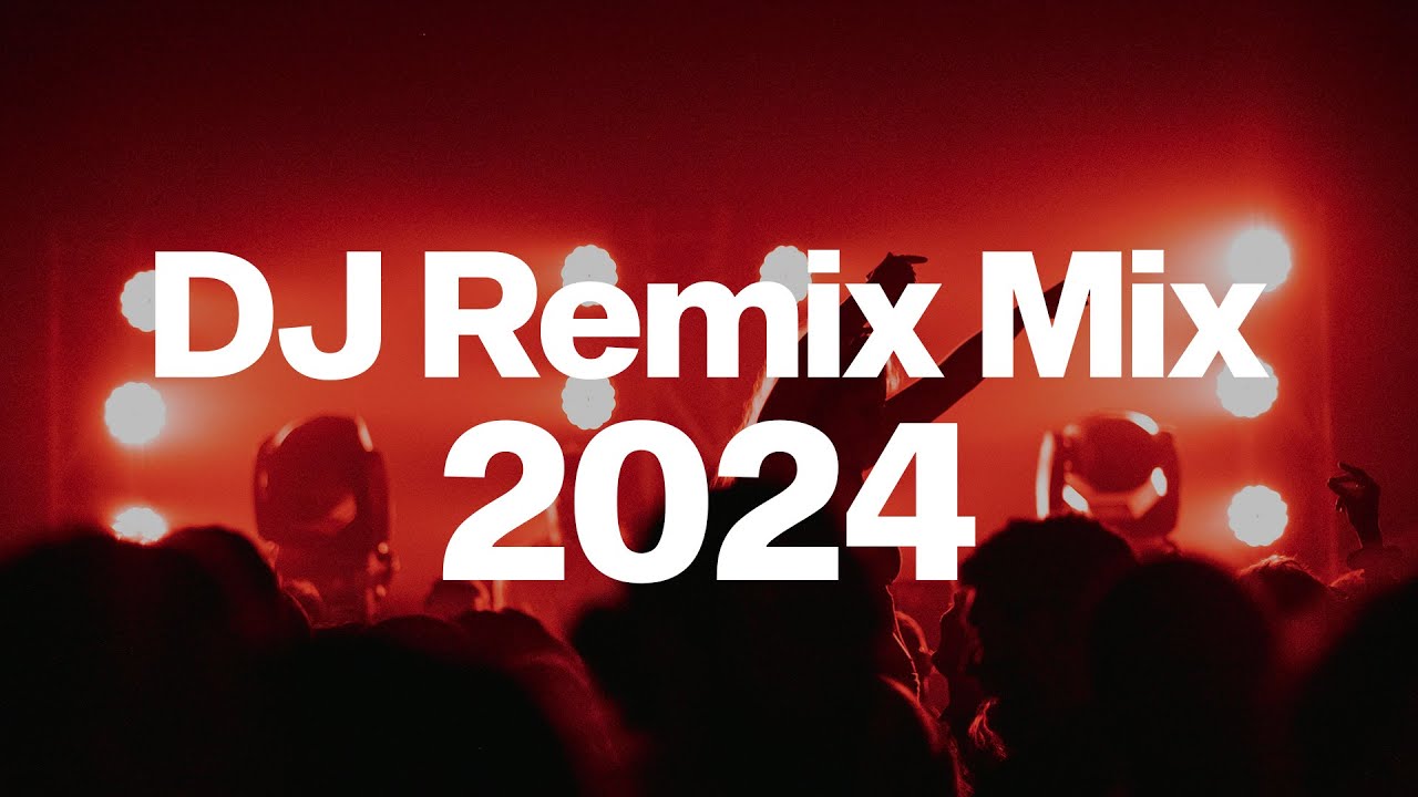 DJ REMIX MIX 2024 | Mashups & Remixes of Popular Songs 2024 | DJ Remix ...
