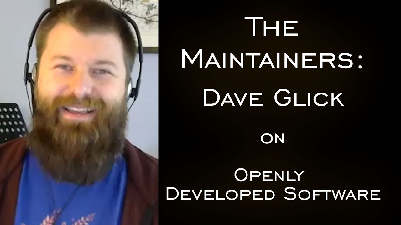 Dave Glick on Openly Developed Software - Maintainers Episode 8 - YouTube