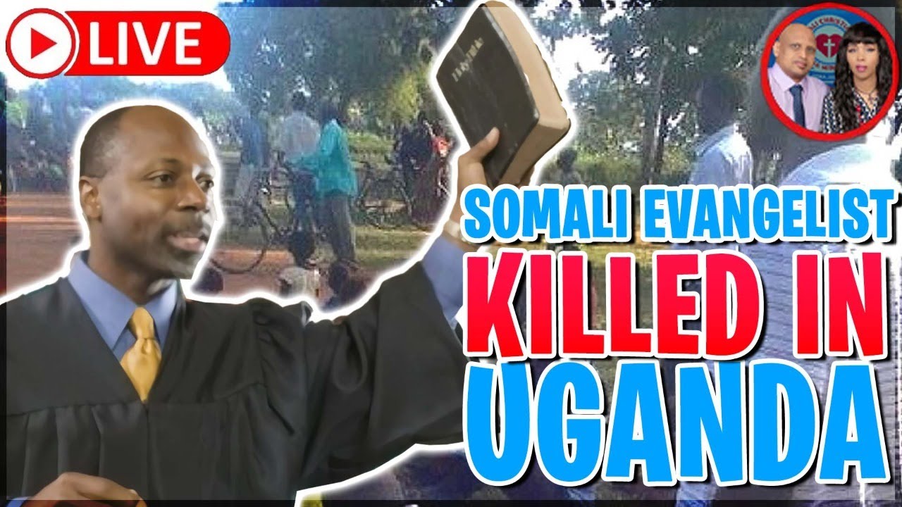 LIVE🔴Somali Evangelist Killed in Uganda | The Severe Persecution of ...
