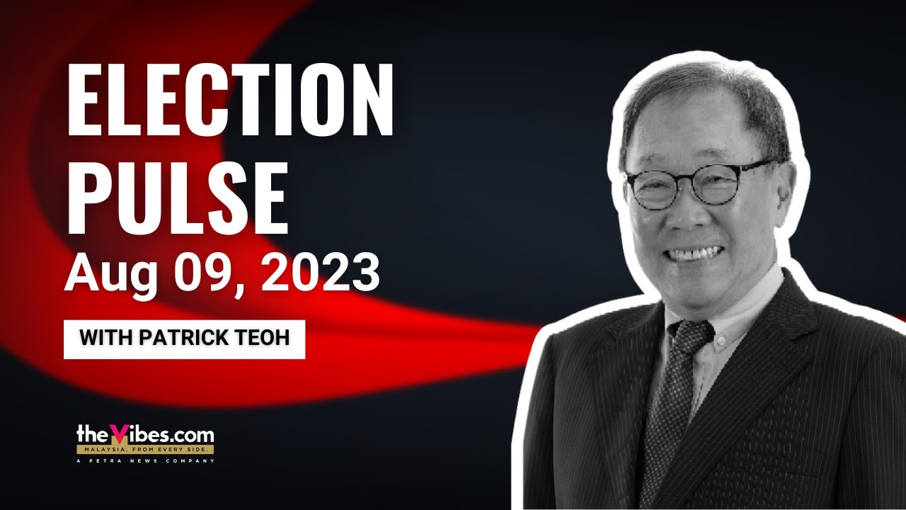 Election Pulse With Patrick Teoh | Aug 09, 2023 - YouTube