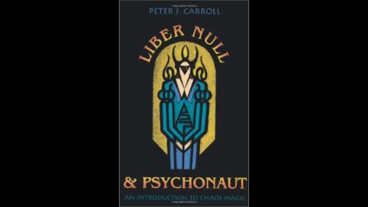 Liber Null and Psychonaut: An Introduction to Chaos Magic Full Length ...