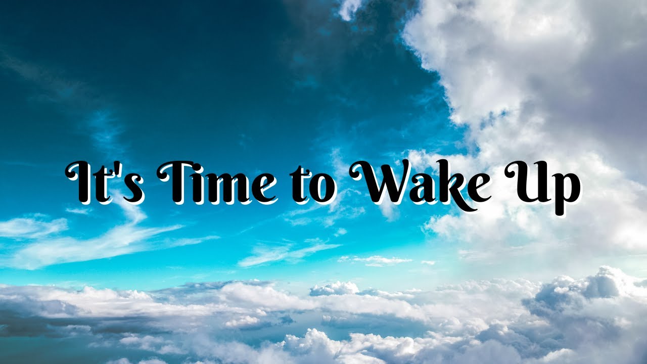 It's Time to Wake Up - YouTube
