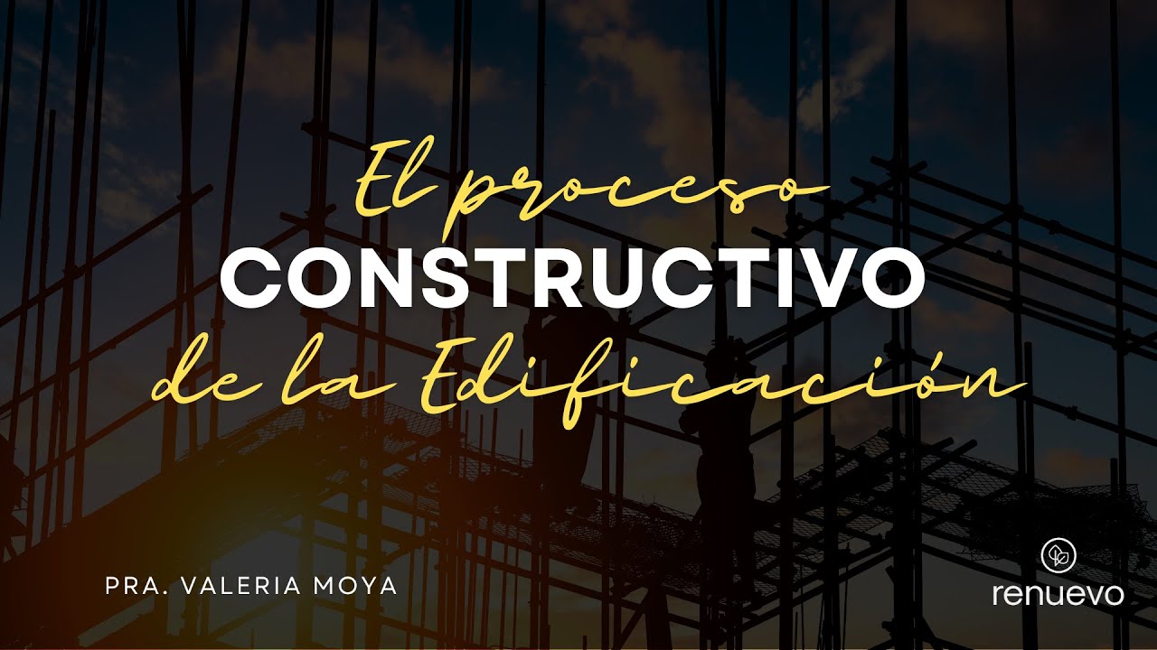 El proceso constructivo de la edificación | Pra. Valeria Moya - YouTube