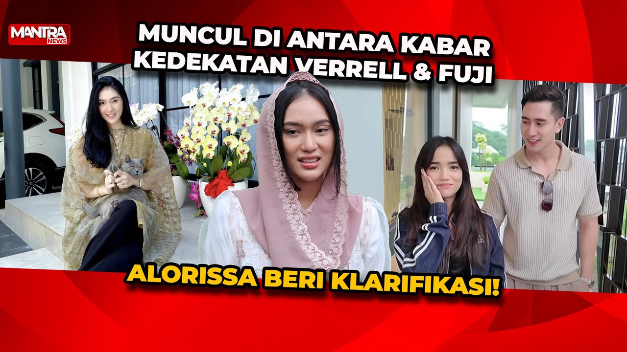 HOT!! SOSOK ALORISSA MUNCUL KLARIFIKASI HUBUNGANNYA DENGAN VERRELL ...