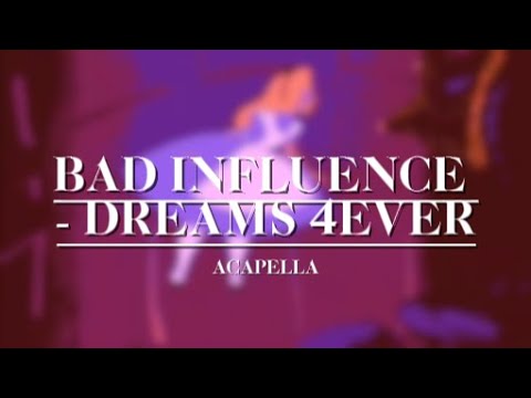 Bad Influence - Dreams 4ever [Unofficial Acapella Track w/ Lyrics ...