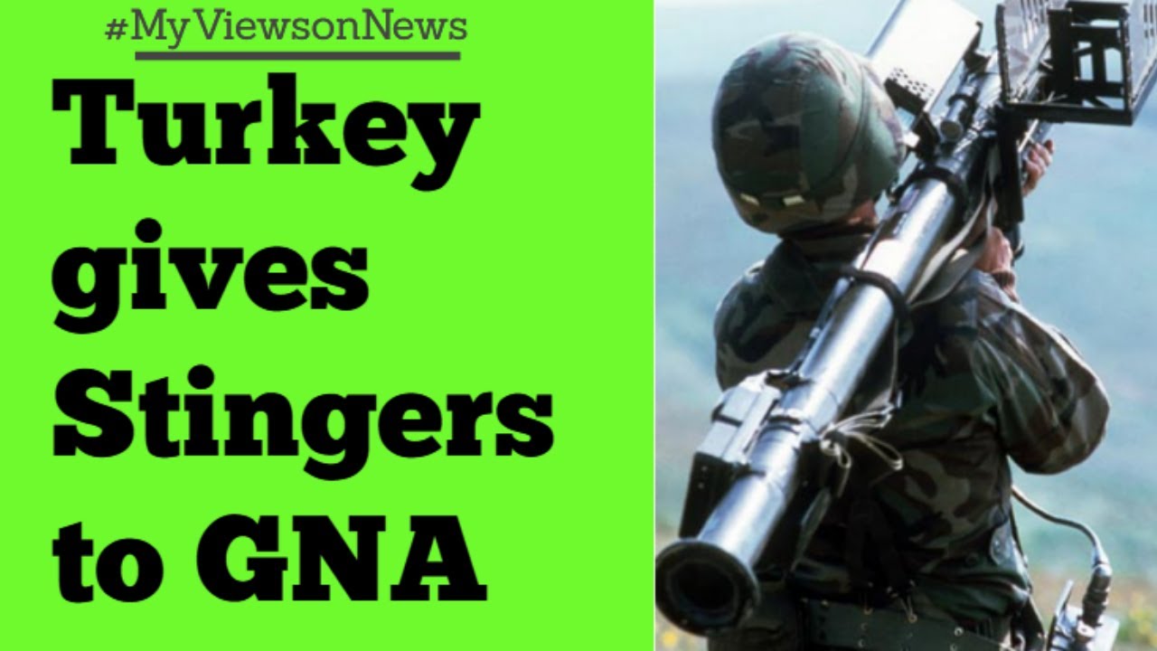 Libya war: Turkey provides Stinger MANPADS to GNA - YouTube
