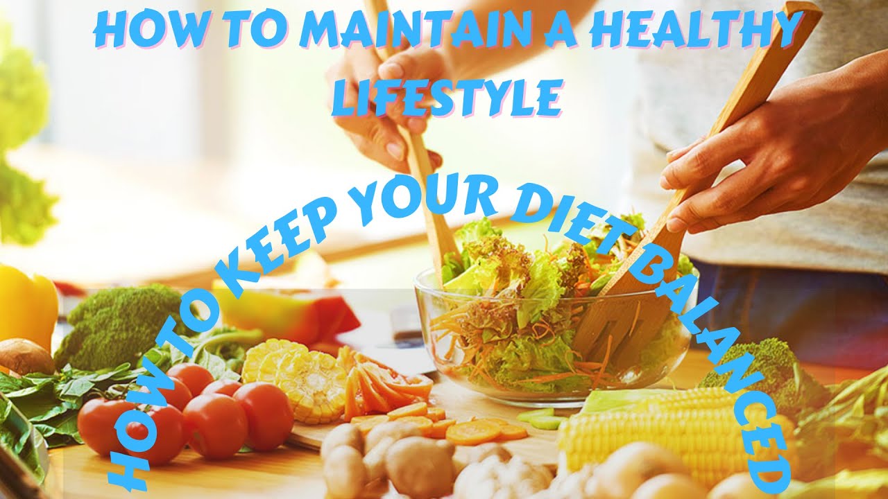 How To Maintain A Healthy Lifestyle | How To Keep Your Diet Balanced ...