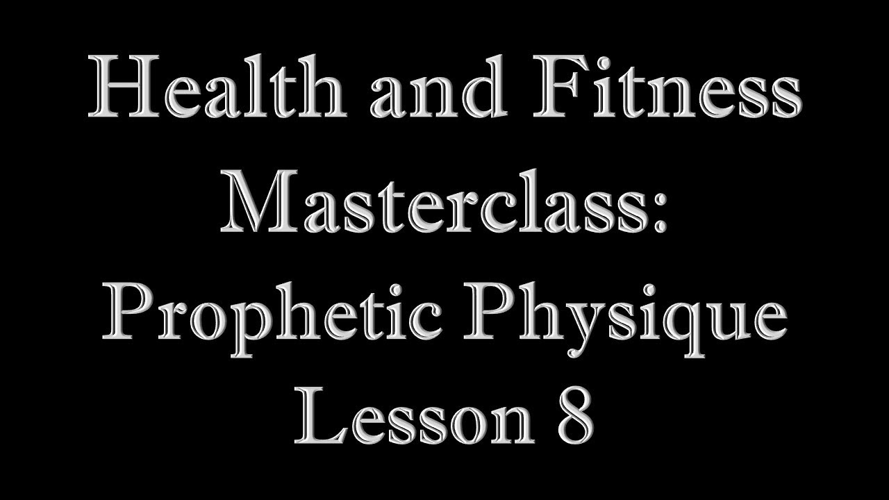 Health and Fitness Masterclass: Prophetic Physique - Lesson 8 - YouTube