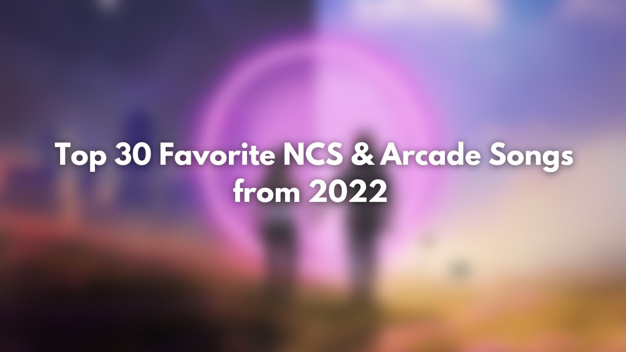 Top 30 Favorite NCS & Arcade Songs From 2022! - YouTube