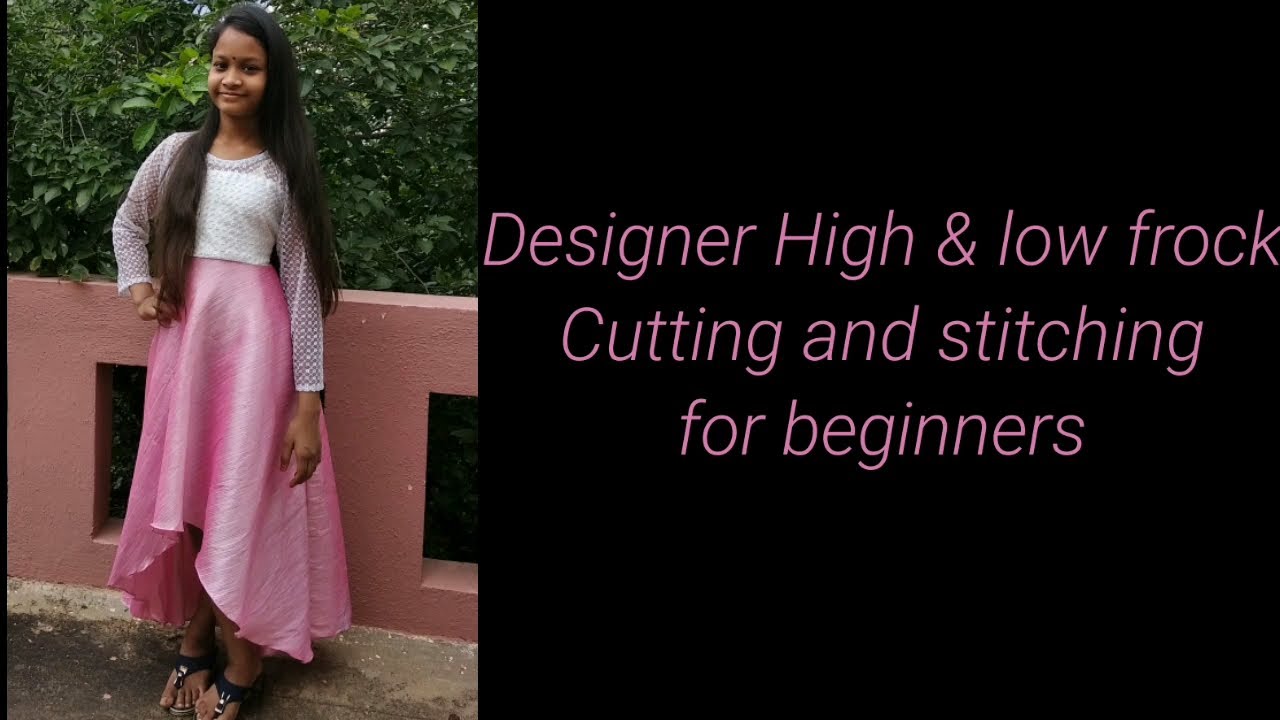 DESIGNER HIGH AND LOW FROCK CUTTING AND STITCHING FOR BEGGINERS. - YouTube