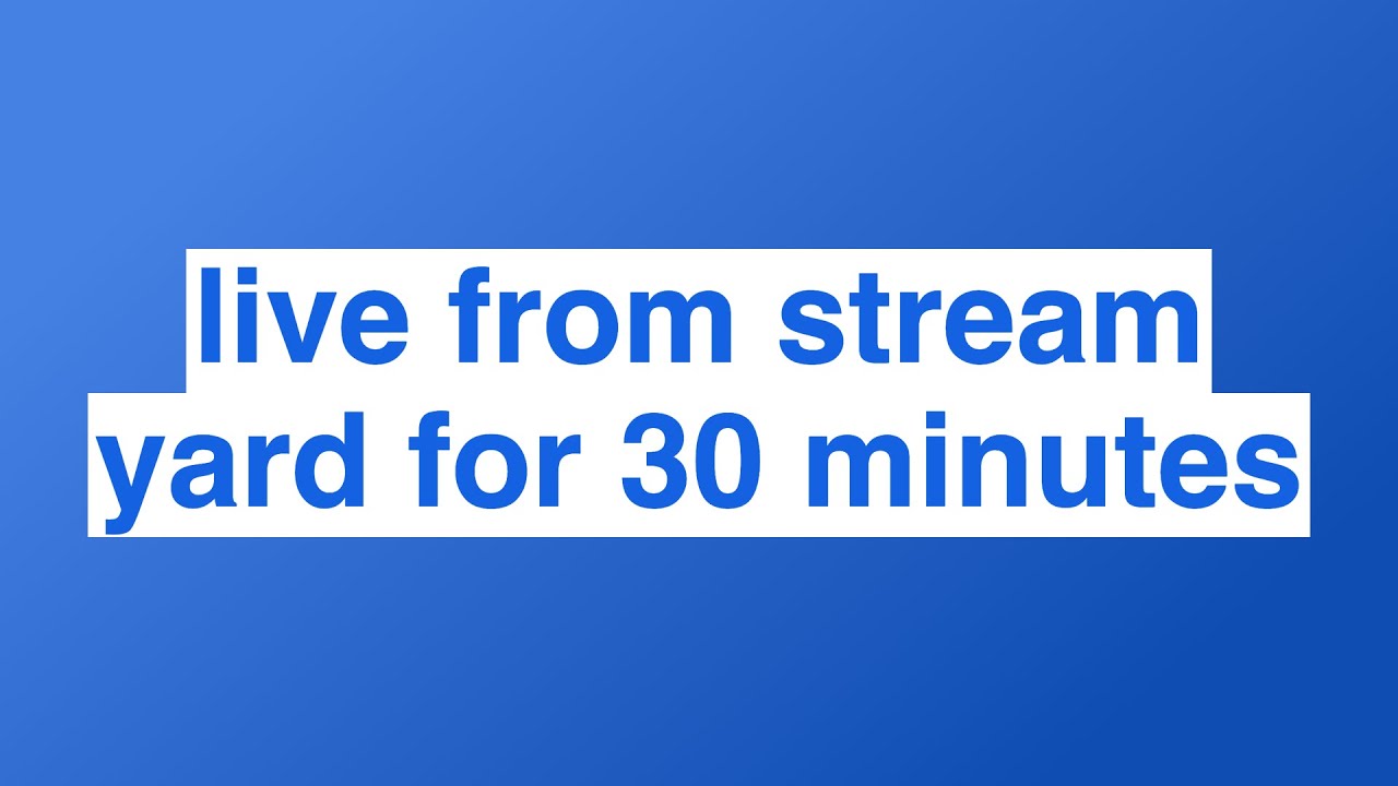 live from stream yard for 30 minutes - YouTube