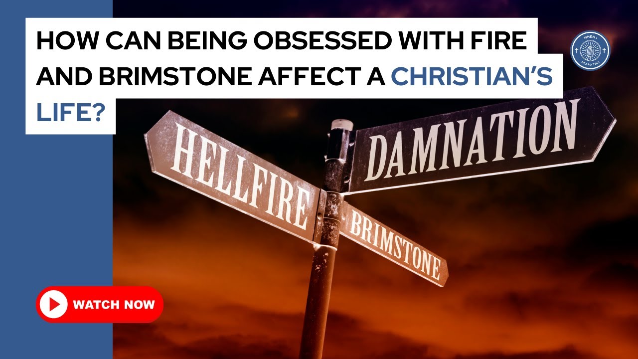 How can being obsessed with fire and brimstone affect a Christian's ...