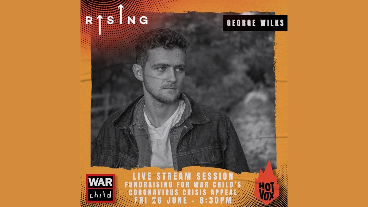 George Wilks LIVE - RISING War Child UK 3rd Performance - YouTube