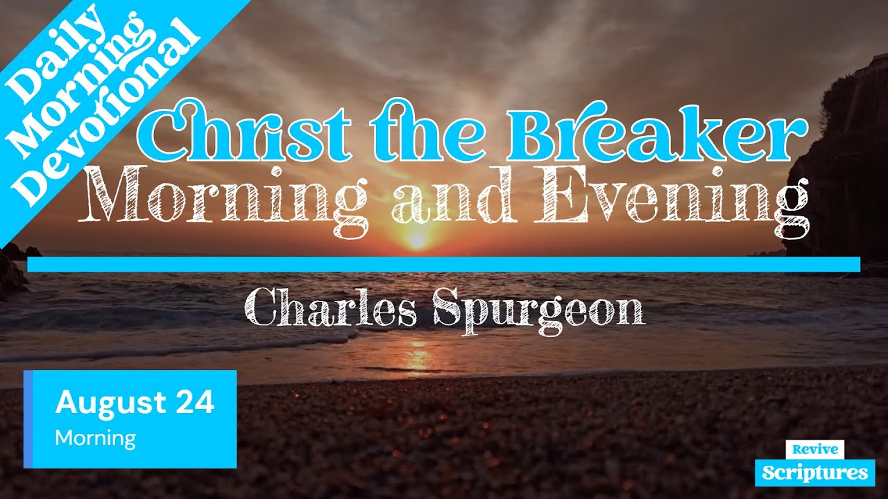 August 24 Morning Devotional | Christ the Breaker | Morning and Evening ...