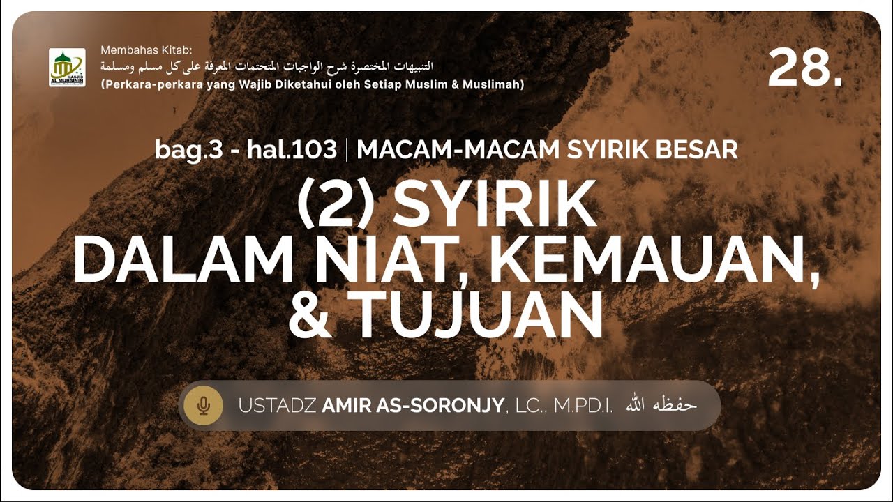 28. MACAM-MACAM SYIRIK BESAR:(2) SYIRIK DALAM NIAT, KEMAUAN, & TUJUAN ...