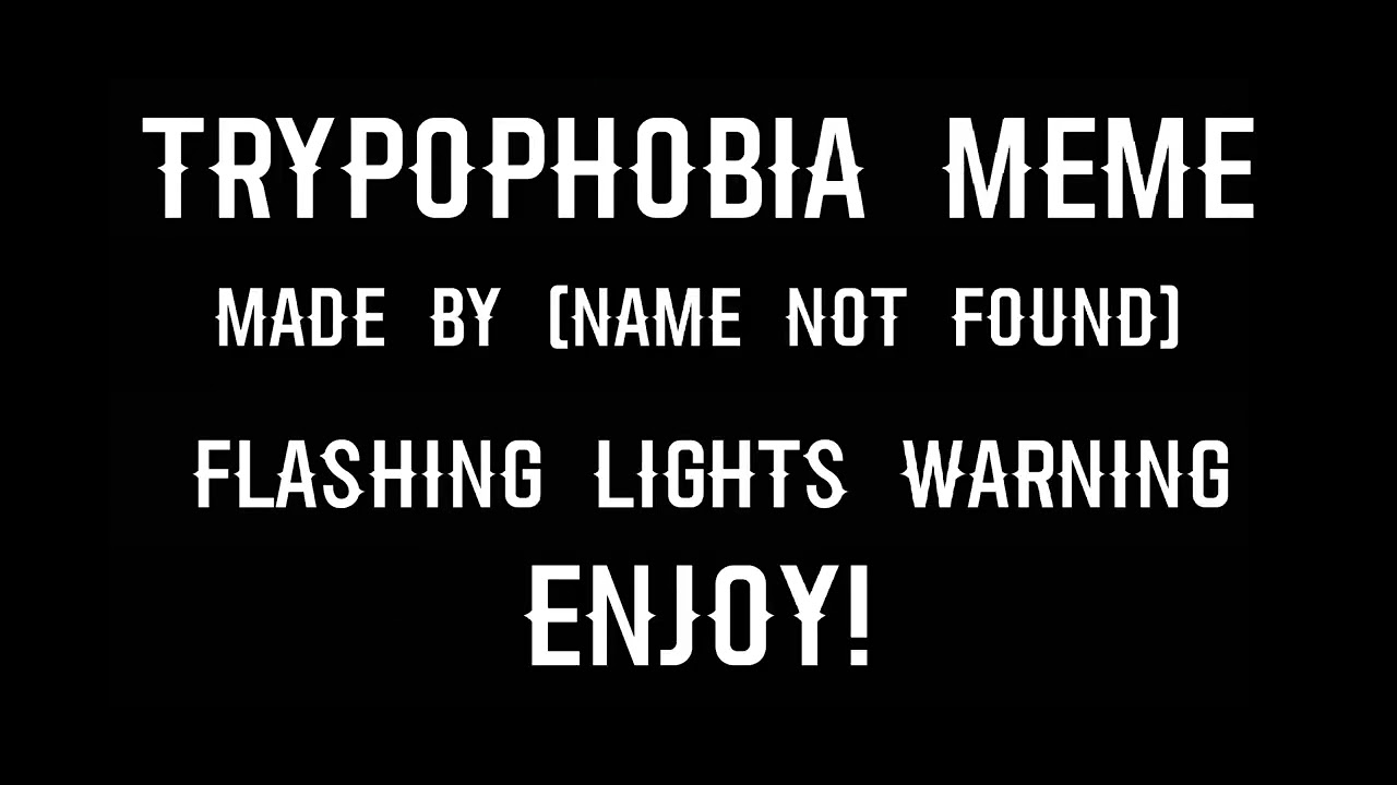 FLASHING LIGHTS WARNING! A really old Trypophobia meme that will never ...