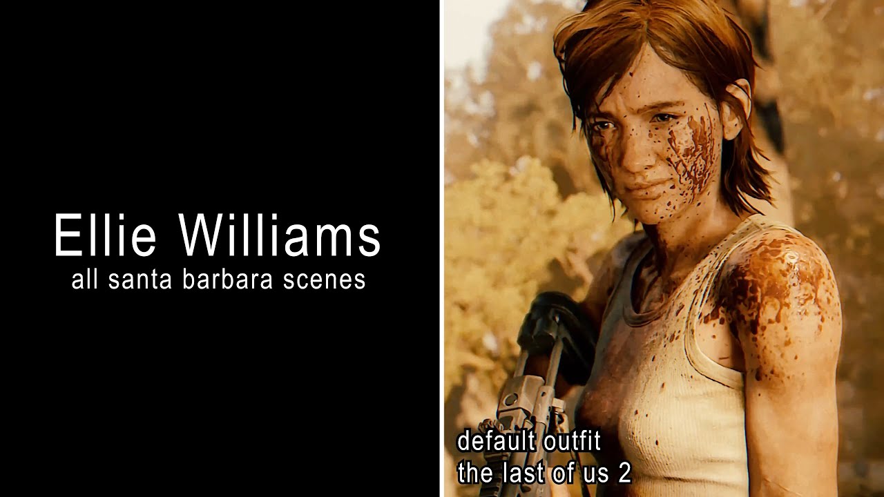 Ellie Williams Scenepack - All Santa Barbara Scenes - The Last Of Us 2 ...