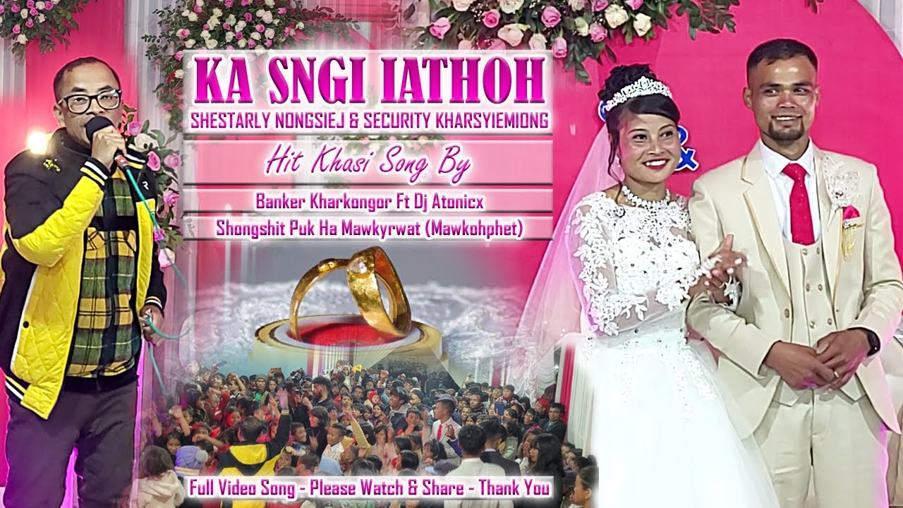 KA SNGI IATHOH || Hit Khasi Song By Banker Kharkongor || Shestarly ...