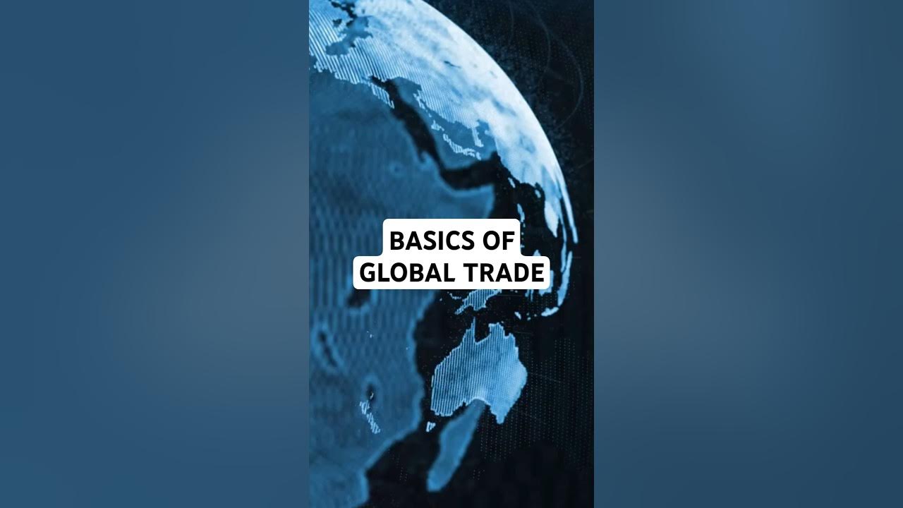 Why Do Countries Trade? | Global Trade | The Basics of Global Trade ...