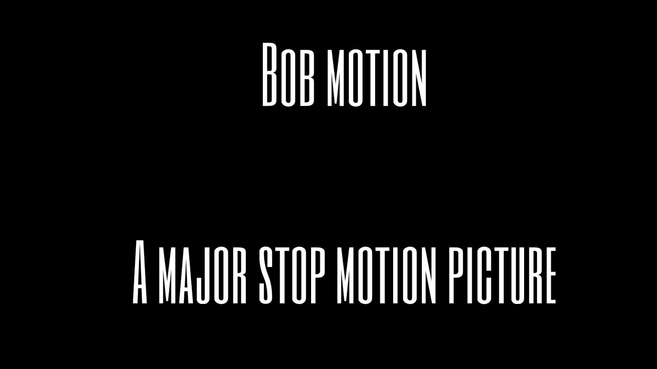 Bob Motion: A Major Stop Motion Picture - YouTube