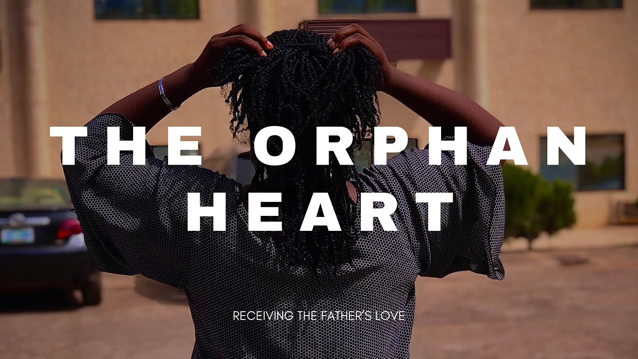 THE ORPHAN HEART | RECEIVING THE FATHER’S LOVE - YouTube