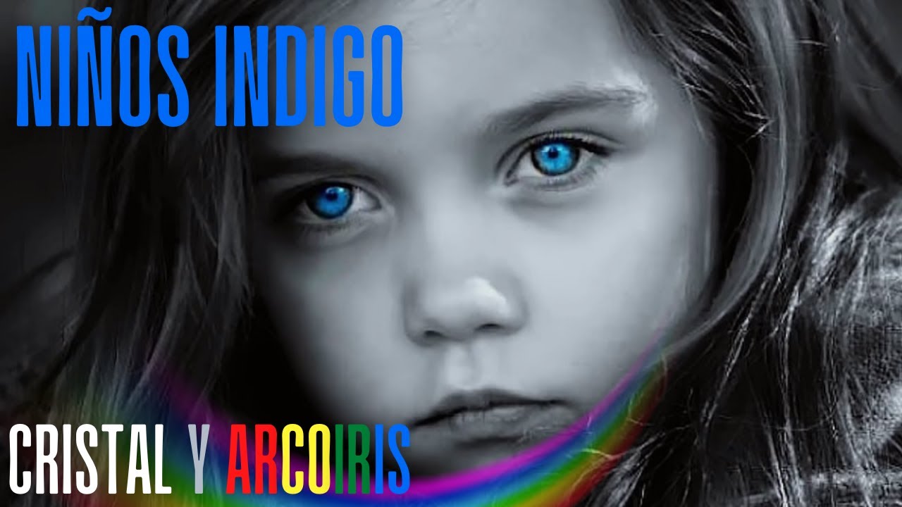 Niños Indigo, Cristal y Arcoiris: Todo lo que necesitas saber - YouTube