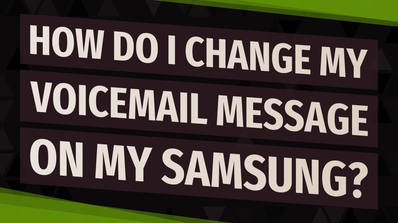 How Do I Change My Voicemail Message On My Samsung YouTube how-do-i-change-my-voicemail-message-on-my-samsung-youtube