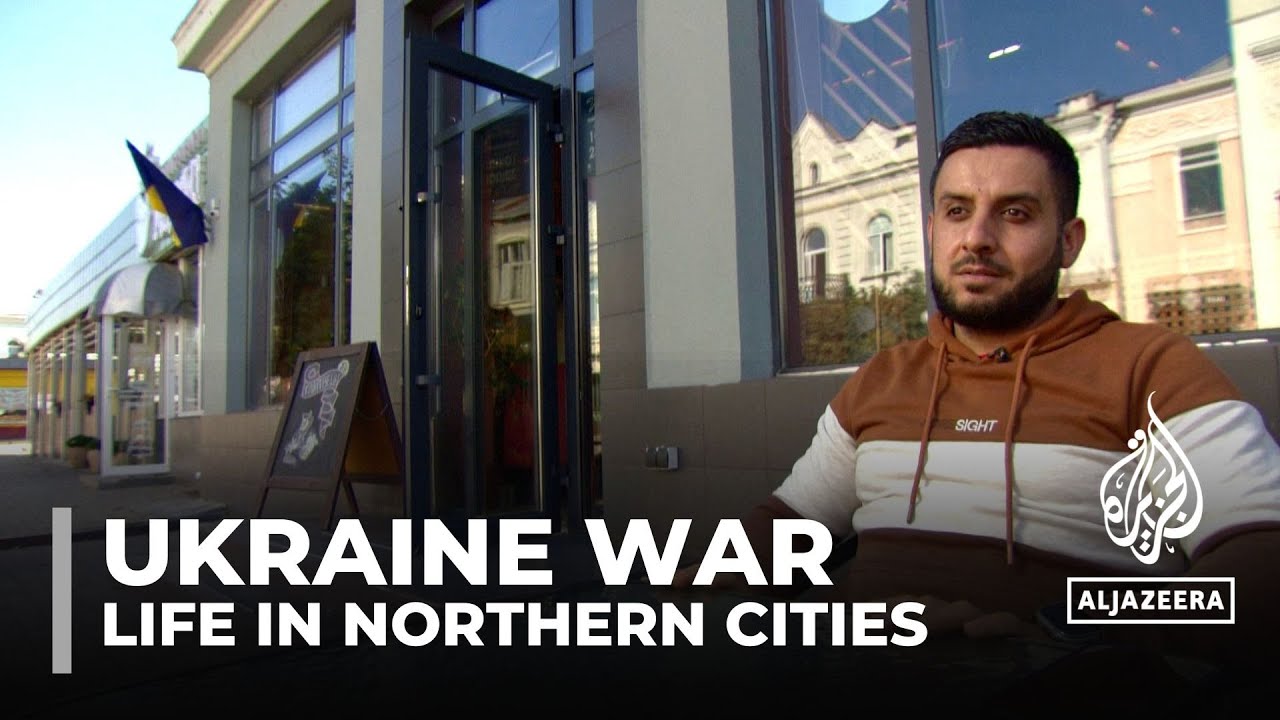 Life in Ukraine's northern cities: Residents face uncertain future ...