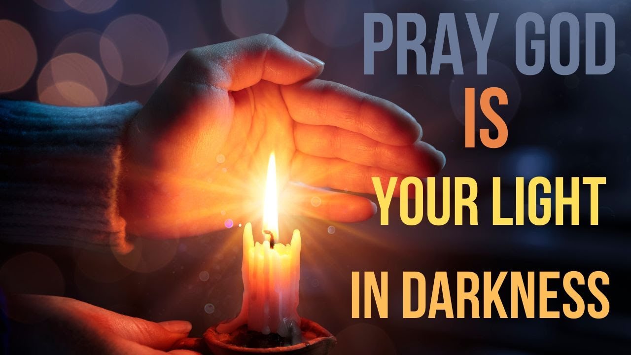 Pray God Is Your Light in Darkness - YouTube
