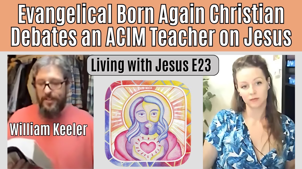 E23. Will Keeler: Born Again Evangelical Christian Debates with an ACIM ...