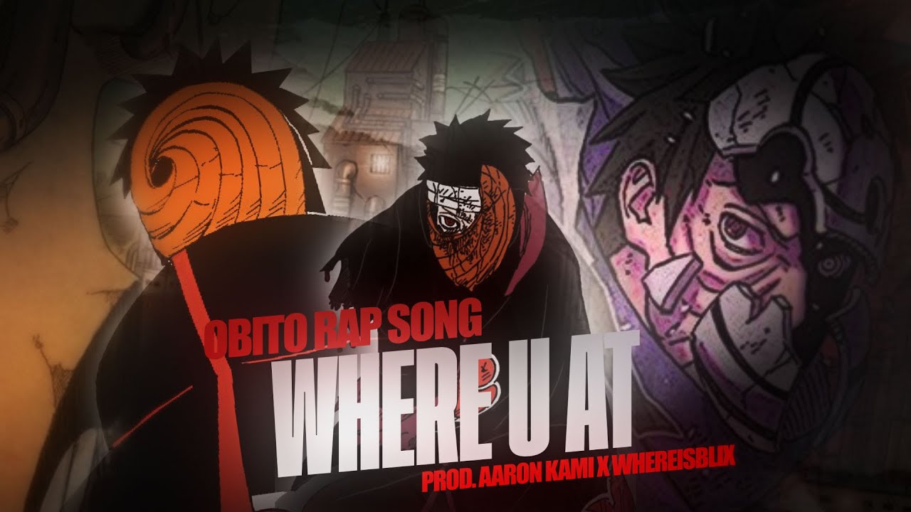 OBITO UCHIHA SONG "WHERE U AT" (Official Lyric Video) [#NarutoShippuden ...