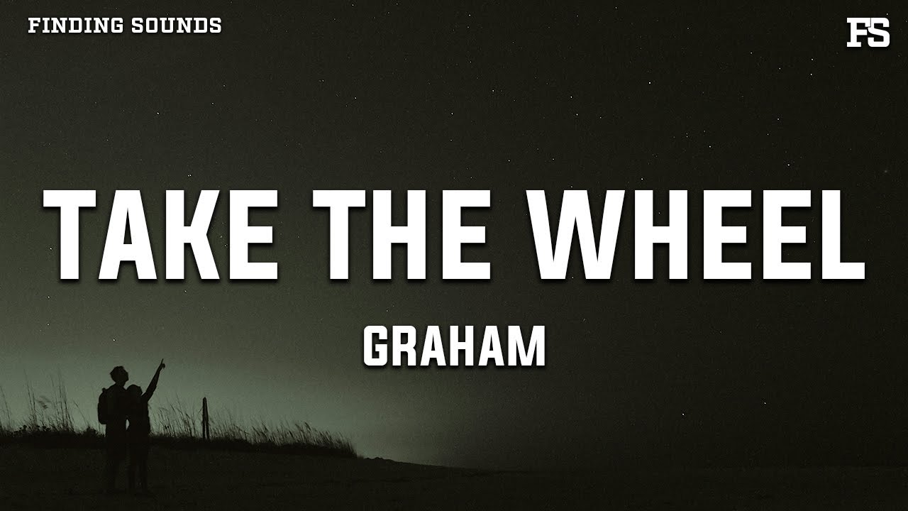 GRAHAM - take the wheel (Lyrics) - YouTube