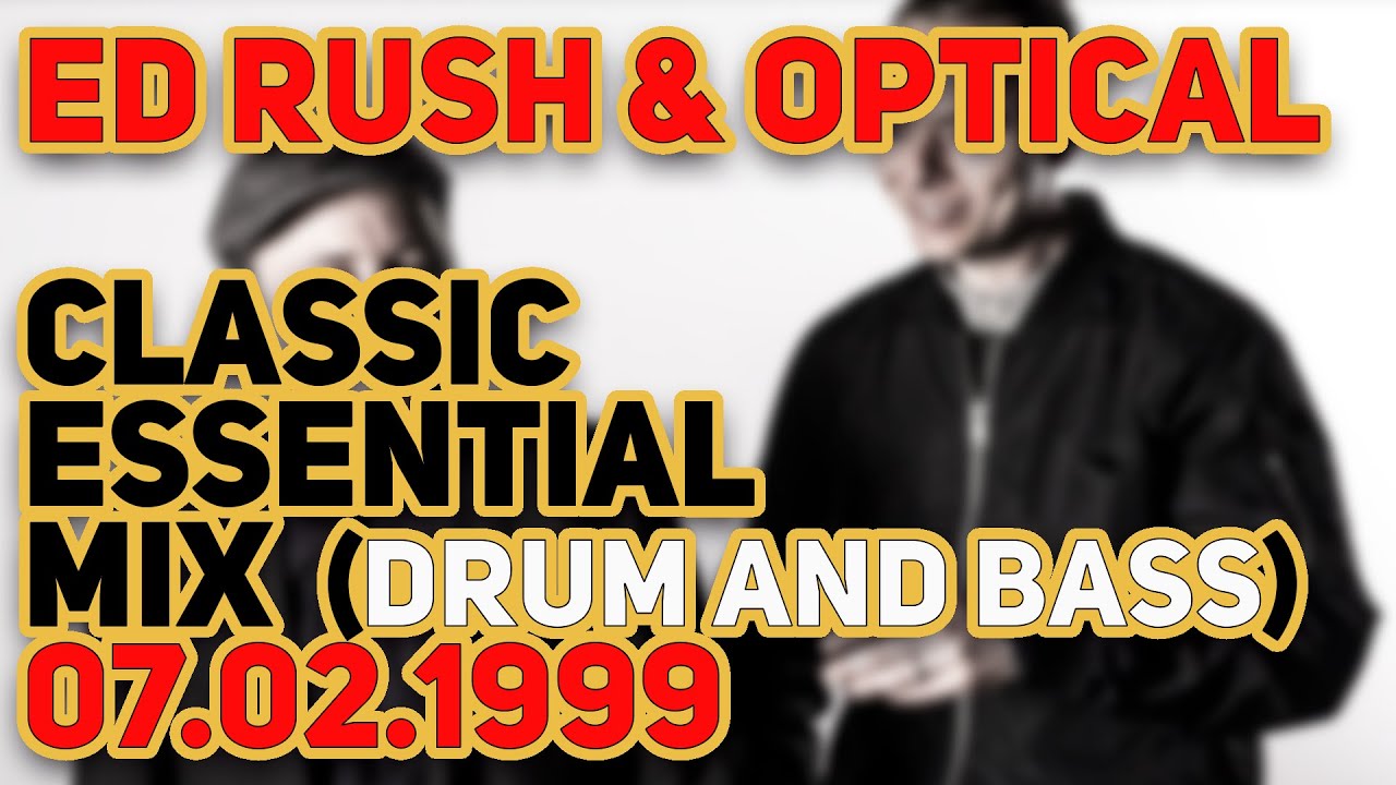 Ed Rush & Optical - Classic Essential Mix 07.02.1999 - Drum and Bass ...